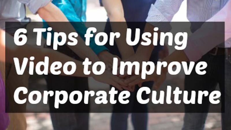 6 Tips for Using Video to Improve Corporate Culture - uStudio