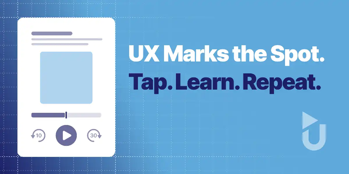 UX Marks the Spot. Tap. Learn. Repeat. - uStudio