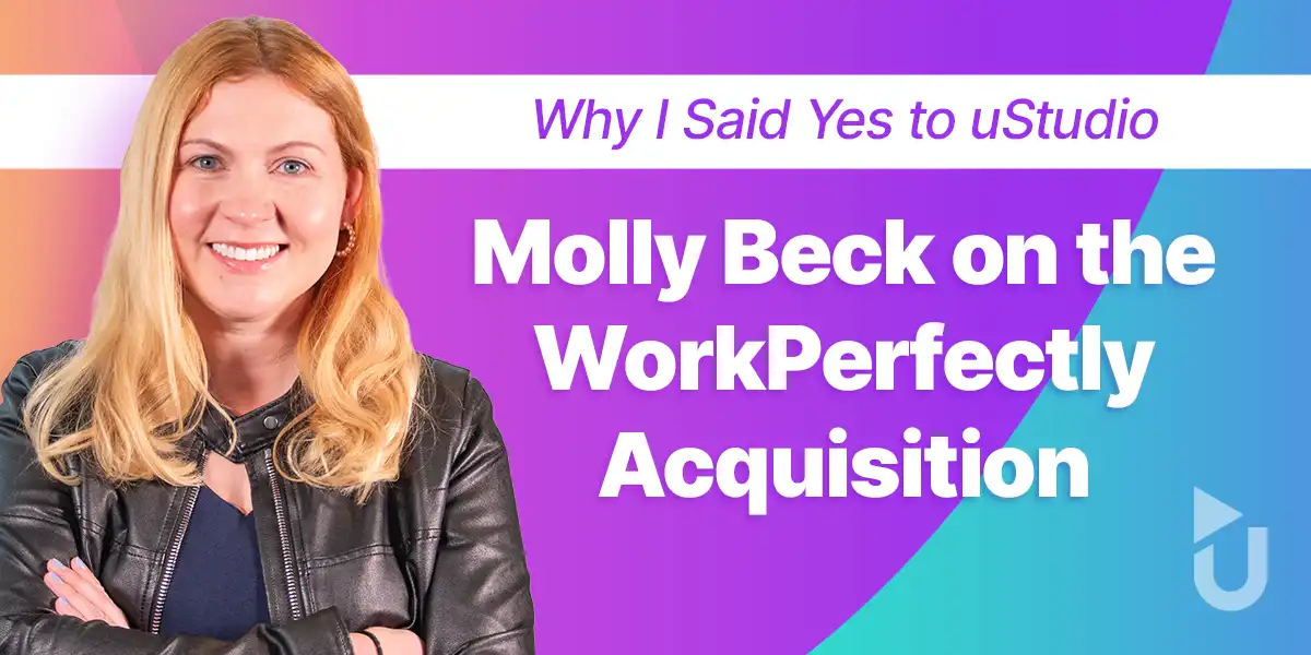 Molly Beck on the uStudio/WorkPerfectly Acquisition - uStudio